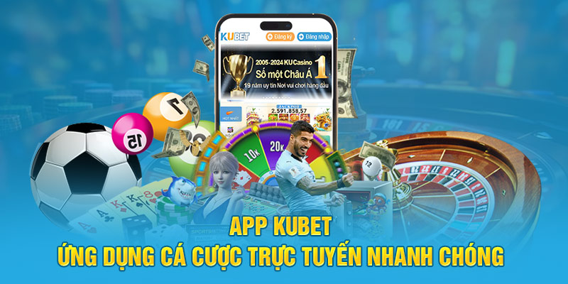 Hướng Dẫn Tải App Kubet77 | Tiện lợi hơn - Nhanh chóng hơn